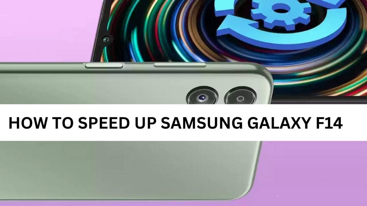How to speed up Samsung Galaxy F14